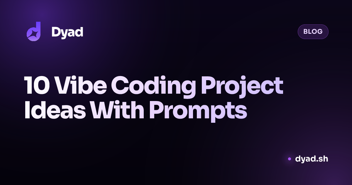 10 Vibe Coding Project Ideas With Prompts | Dyad