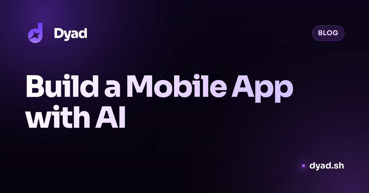 Build a Mobile App with AI | Dyad